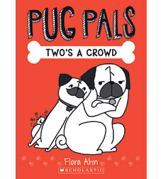 Pug Pals: Two's a Crowd by Flora Ahn