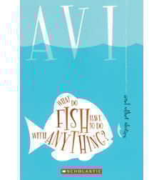 What Do Fish Have to Do With Anything? by Avi